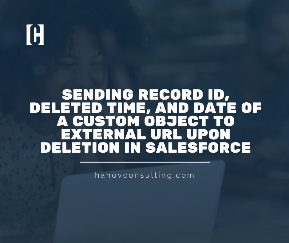 Sending Record Id Deleted Time And Date Of A Custom Object To External Url Upon Deletion In