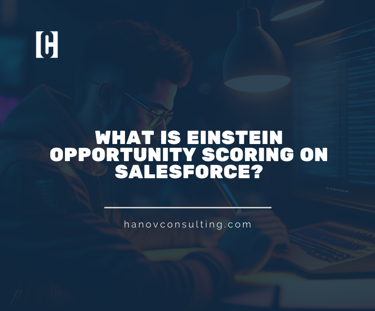 What is Einstein Opportunity Scoring on Salesforce? - HanovConsulting What is Einstein Opportunity Scoring on Salesforce? - HanovConsulting