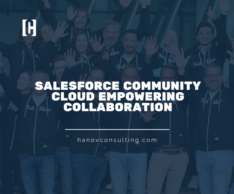 Salesforce Community Cloud Empowering Collaboration Hanovconsulting Blog